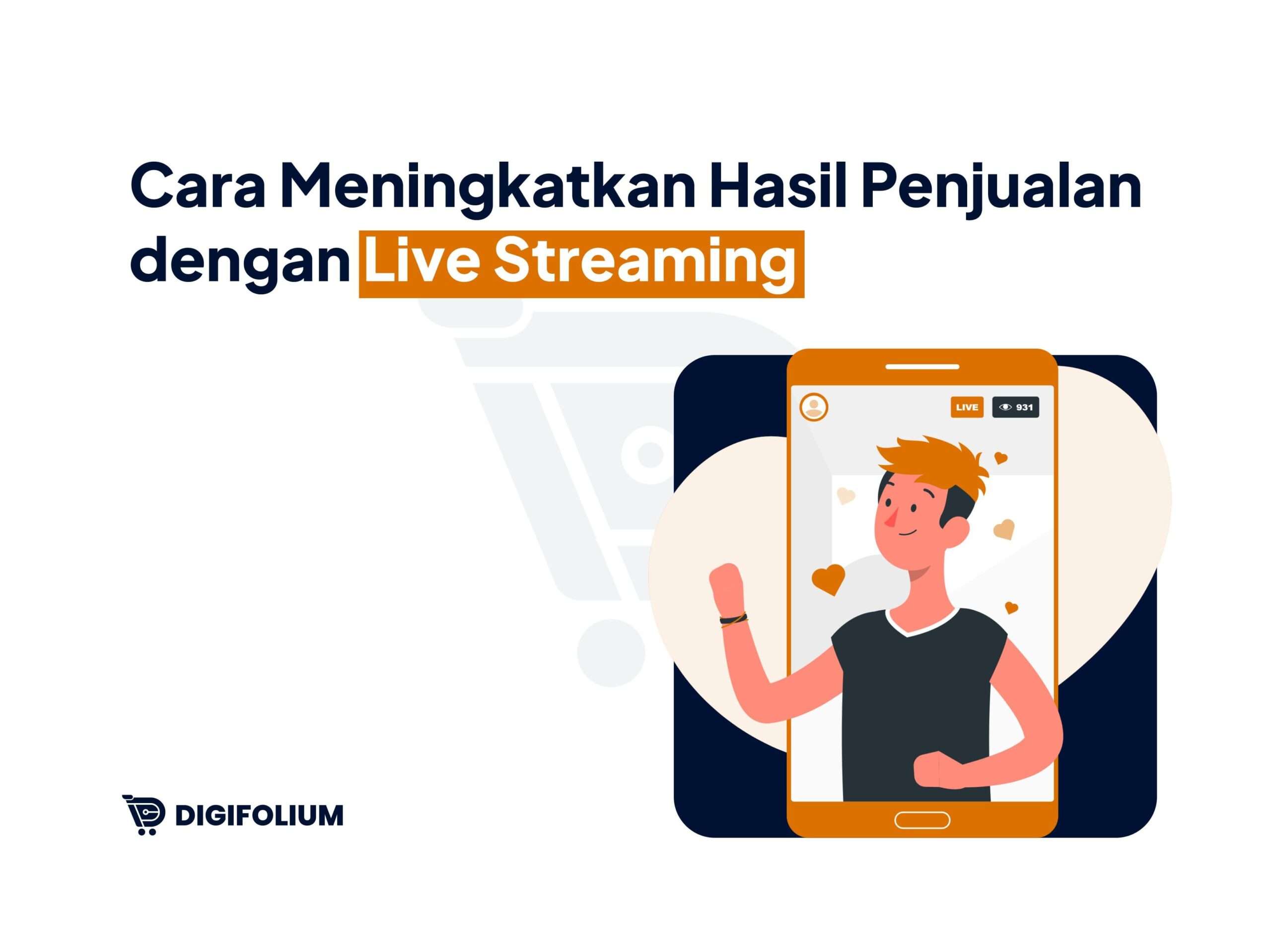Cara Meningkatkan Hasil Penjualan dengan Live Streaming